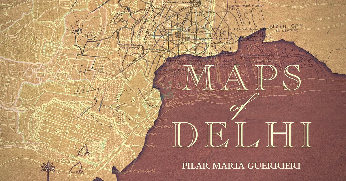 An Ode to Your ‘Dilli’: This Book Traces the City in Good Old Maps