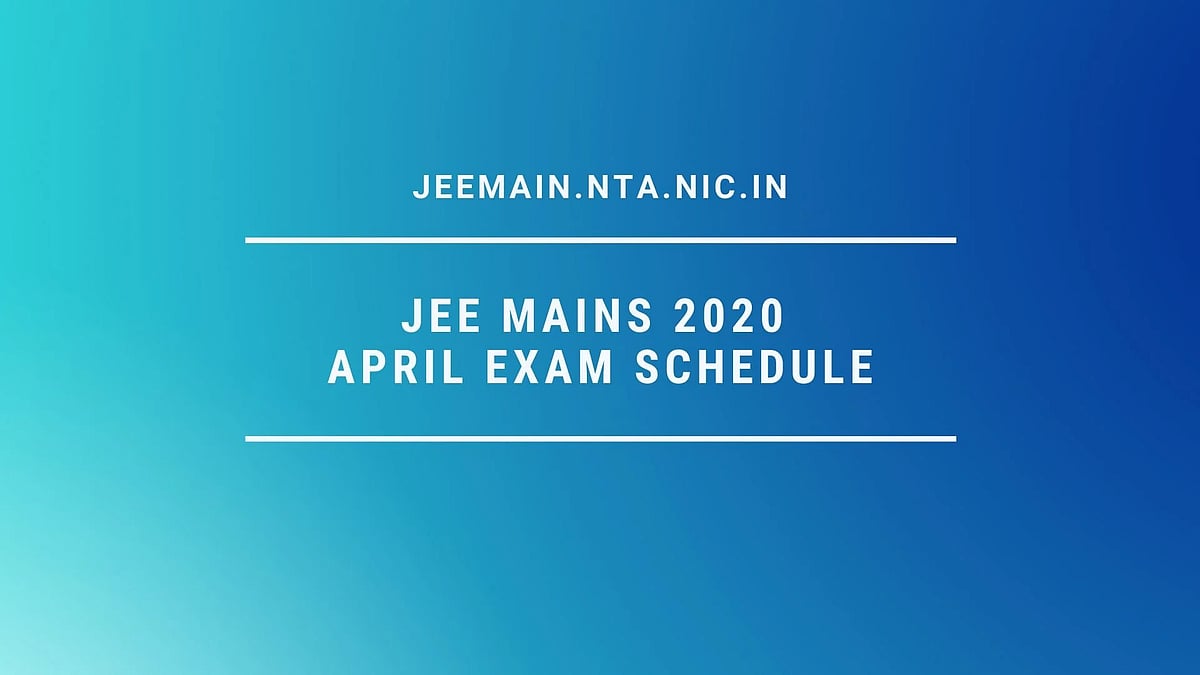 JEE Main 2020: April 2020 Full Exam Schedule available on the official ...