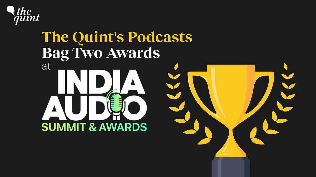 The Quint's Podcasts Win Two Awards at India Audio Summit and Awards 2023